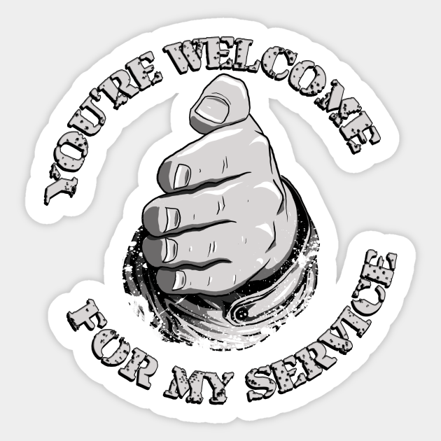 You re Welcome For My Service Veteran Sticker TeePublic you-re-welcome-for-my-service-veteran-sticker-teepublic